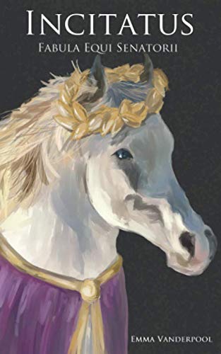 Incitatus: Fabula Equi Senatorii (Latin Edition) by Emma Vanderpool ...