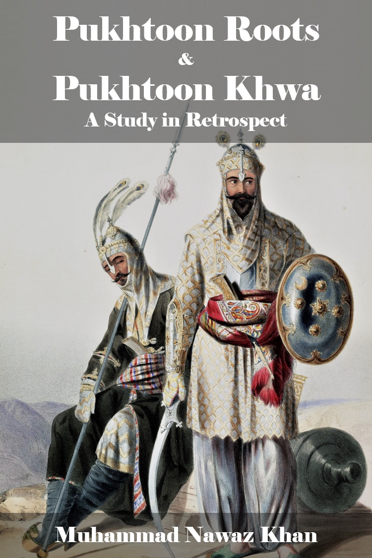 Pukhtoon Roots & Pukhtoon Khwa: A Study in Retrospect by Muhammad Nawaz ...