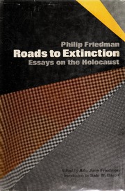 Roads to Extinction: Essays on the Holocaust by Philip Friedman | Goodreads