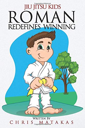 Jiu Jitsu Kids: Roman Redefines Winning by Chris Matakas | Goodreads
