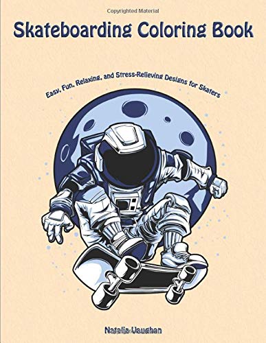 Skateboarding Coloring Book: Easy, Fun, Relaxing, and Stress-Relieving ...