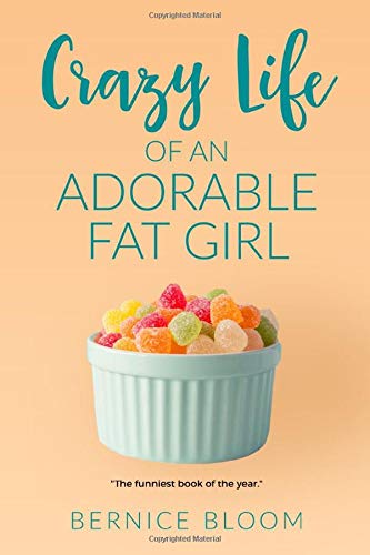 Crazy Life of An Adorable Fat Girl by Bernice Bloom | Goodreads