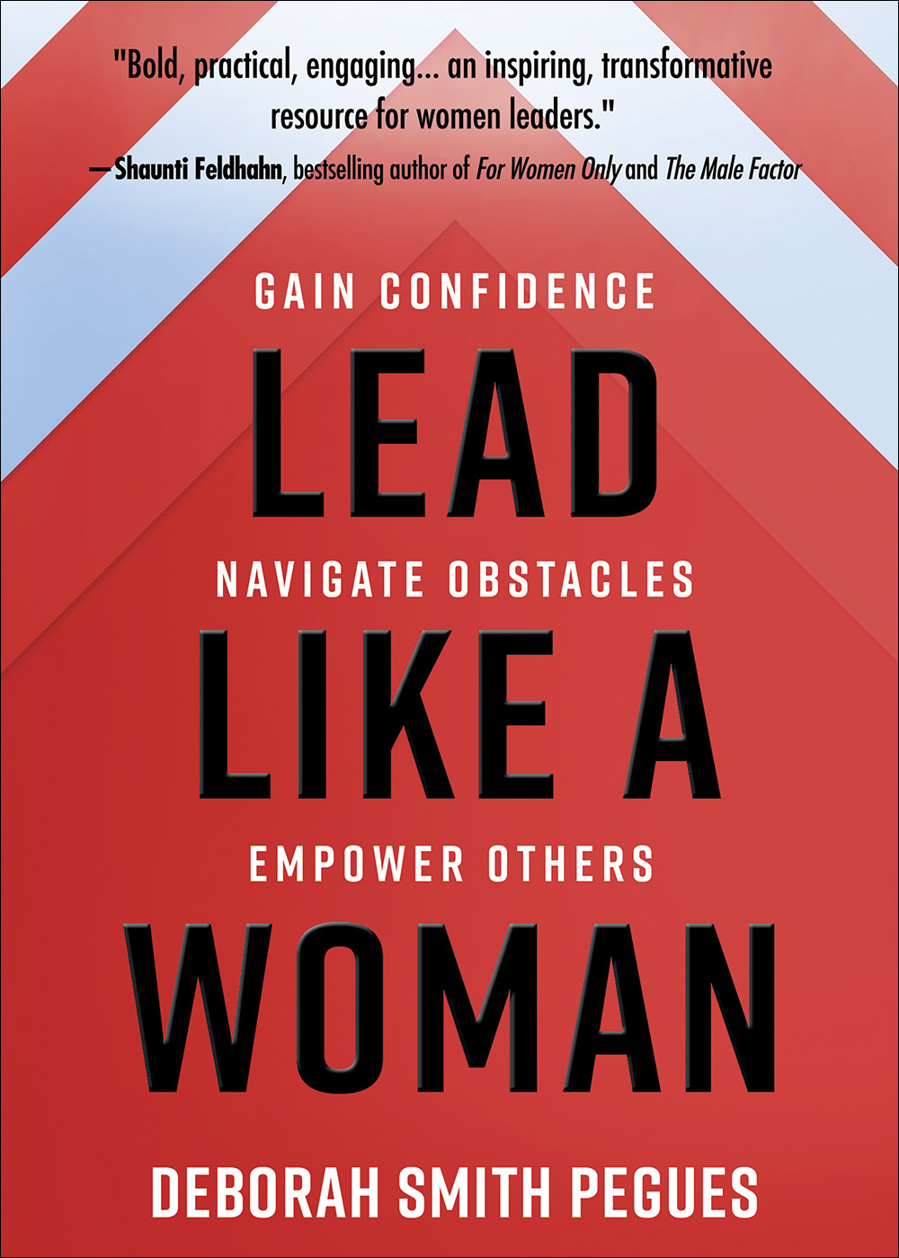 Lead Like a Woman: Gain Confidence, Navigate Obstacles, Empower Others ...