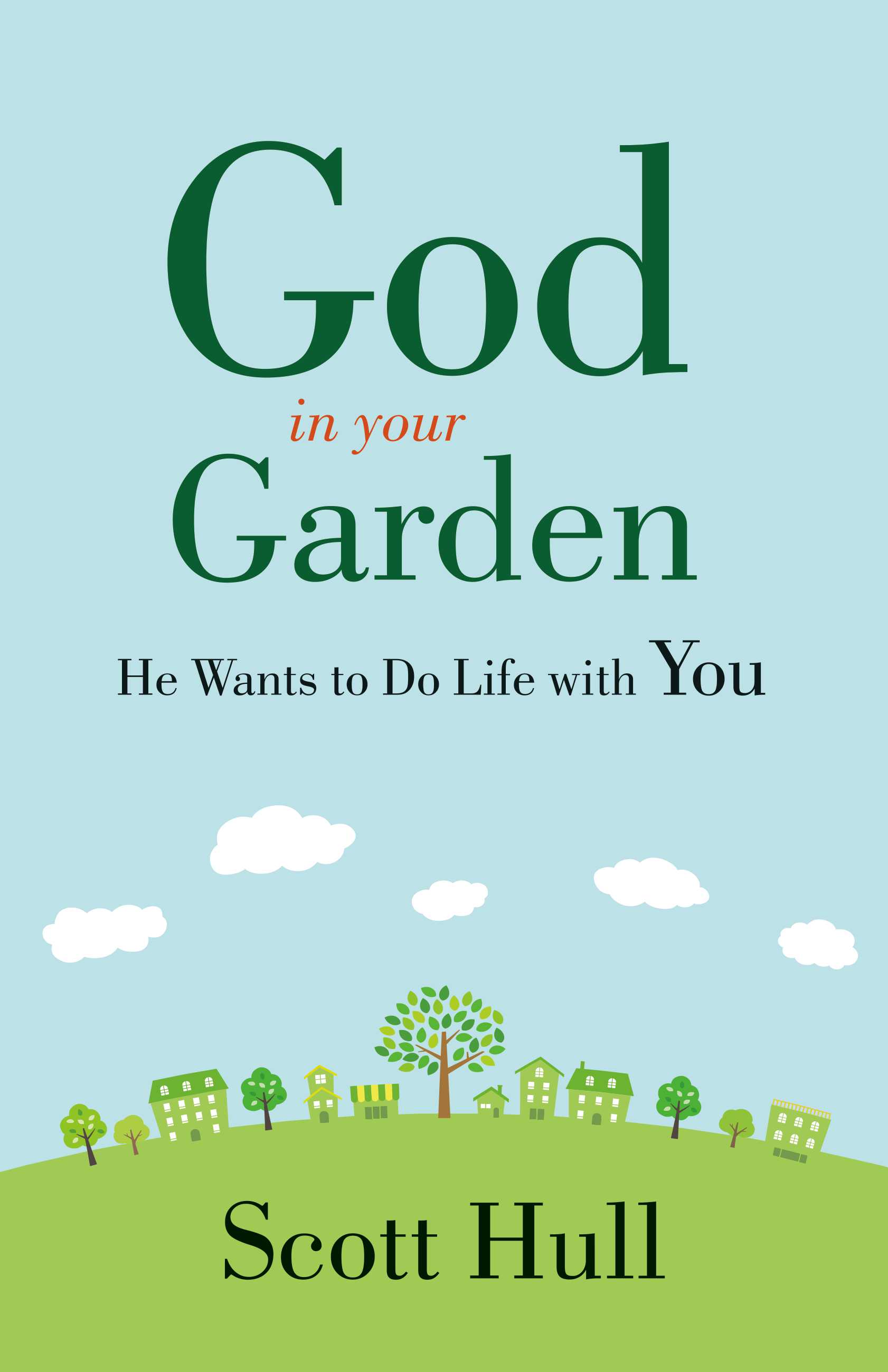 God in Your Garden: He Wants to Do Life with You by Scott Hull | Goodreads