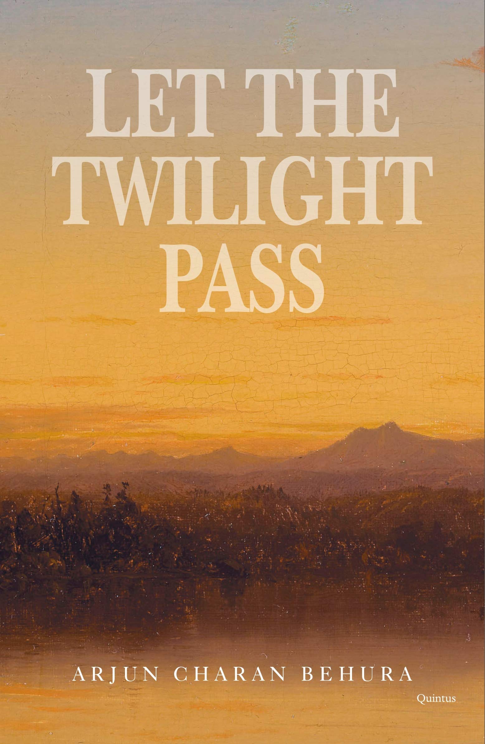 Let the Twilight Pass by Arjun Charan Behura | Goodreads