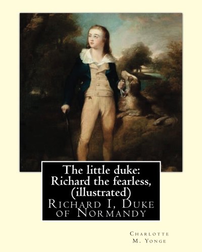The Little Duke: Richard the Fearless, Richard I, Duke of Normandy, Ca ...