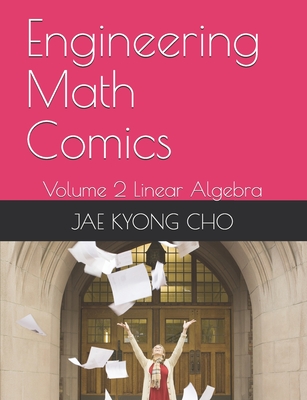 Engineering Math Comics: Volume 2 Linear Algebra by JAE KYONG CHO ...
