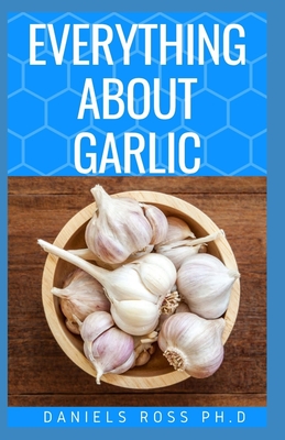 EVERYTHING ABOUT GARLIC: Comprehensive Guide on Garlic For Cooking ...