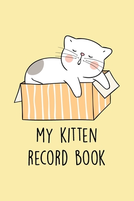 My Kitten Record Book: Cat Record Organizer and Pet Vet Information For ...