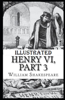Henry VI, Part 3 Illustrated by William Shakespeare | Goodreads