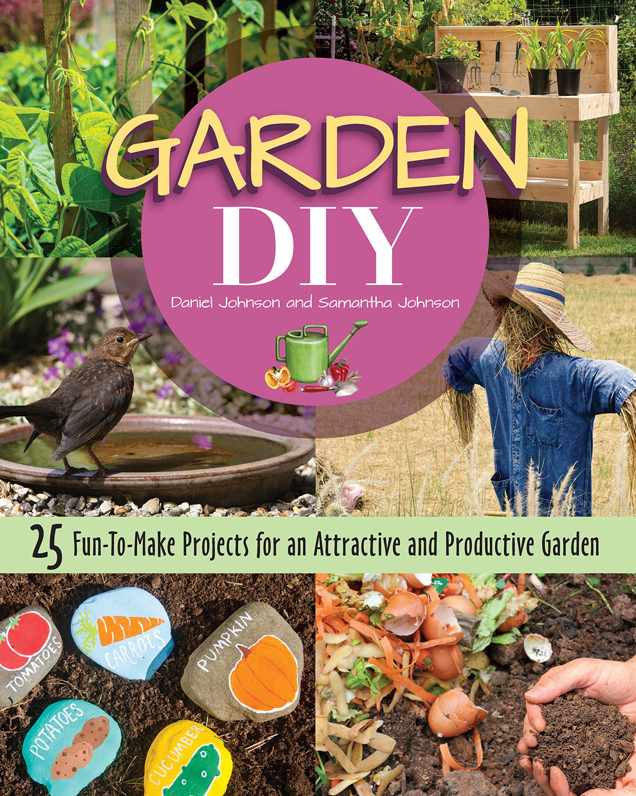 Garden DIY: 25 Fun-to-Make Projects for an Attractive and Productive ...
