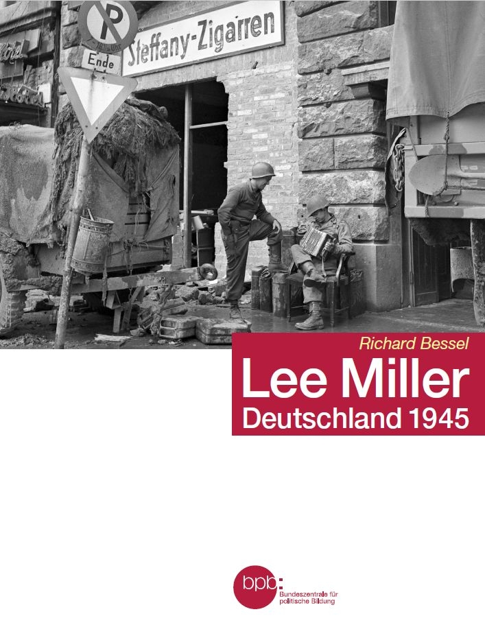 Lee Miller. Deutschland 1945 by Richard Bessel | Goodreads