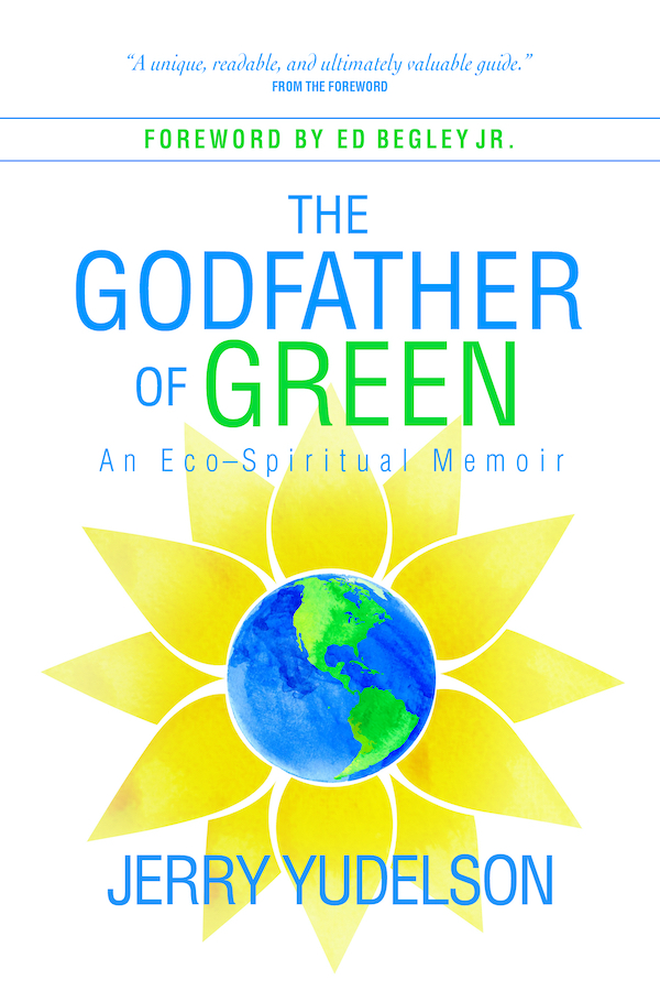 The Godfather of Green: An Eco-Spiritual Memoir by Jerry Yudelson ...