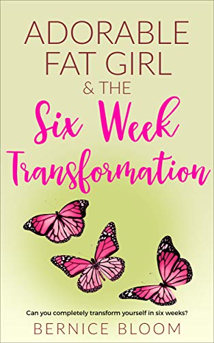 Adorable Fat Girl and the Six Week Transformation by Bernice Bloom ...
