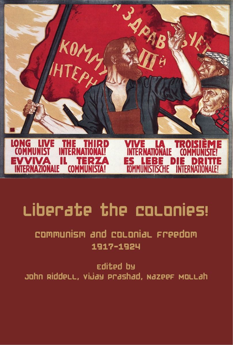 Liberate the Colonies! Communism and Colonial Freedom 1917-1924 by John Riddell | Goodreads