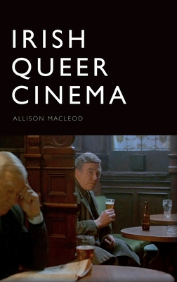 Irish Queer Cinema by Allison MacLeod | Goodreads