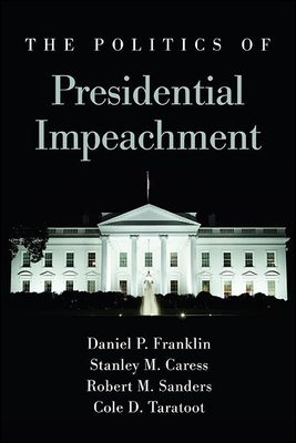 The Politics of Presidential Impeachment by Daniel P. Franklin | Goodreads