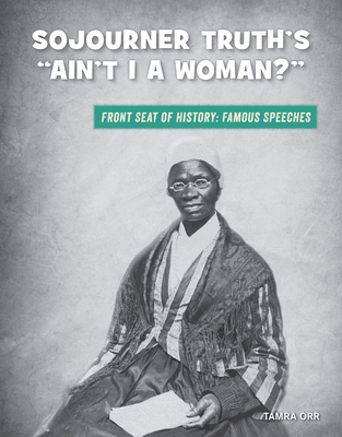 Sojourner Truth's "ain't I a Woman?" by Tamra B. Orr | Goodreads