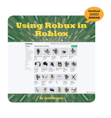 Using Robux in Roblox by Josh Gregory | Goodreads