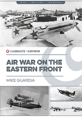 Air War on the Eastern Front (Casemate Illustrated) by Mike Guardia ...