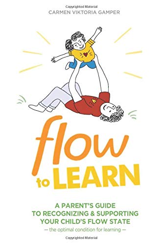 Flow To Learn: A Parent's Guide To Recognizing and Supporting Your ...
