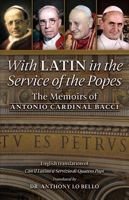With Latin in the Service of the Popes: The Memoirs of Antonio Cardinal ...