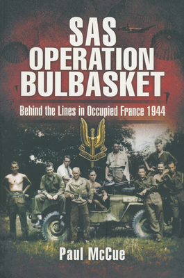 SAS Operation Bulbasket: Behind the Lines in Occupied France, 1944 by ...