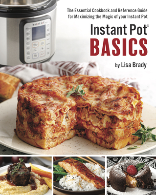 Instant Pot Basics: The Essential Cookbook and Reference Guide for ...