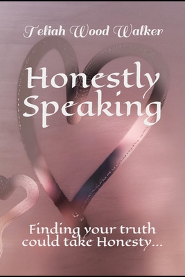 Honestly Speaking: Finding your truth could take Honesty... by Teliah ...