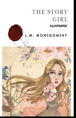 The Story Girl Illustrated by L.M. Montgomery | Goodreads