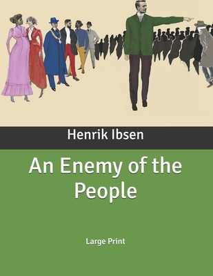 An Enemy of the People: Large Print by Henrik Ibsen | Goodreads