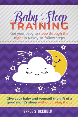 Baby Sleep Training: Get Your Baby to Sleep Through the Night in 4 Easy ...