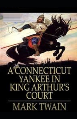 A Connecticut Yankee in King Arthur's Court Illustrated by Mark Twain ...