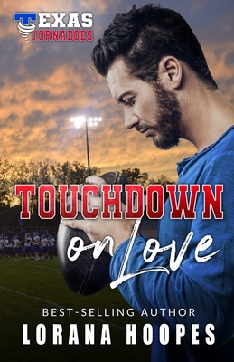 Touchdown on Love (Texas Tornado Romance) by Lorana Hoopes | Goodreads
