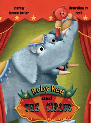 Ruby Red and the Circus by Roseann Gontier | Goodreads