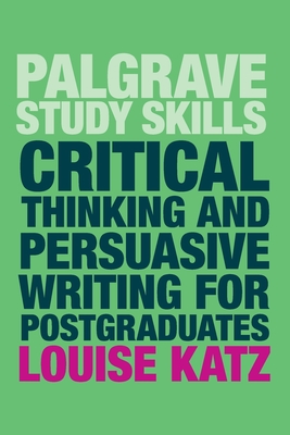 Critical Thinking and Persuasive Writing for Postgraduates by Louise ...