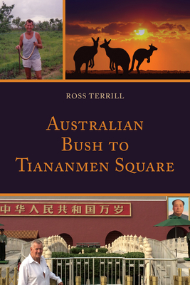 Australian Bush to Tiananmen Square by Ross Terrill | Goodreads