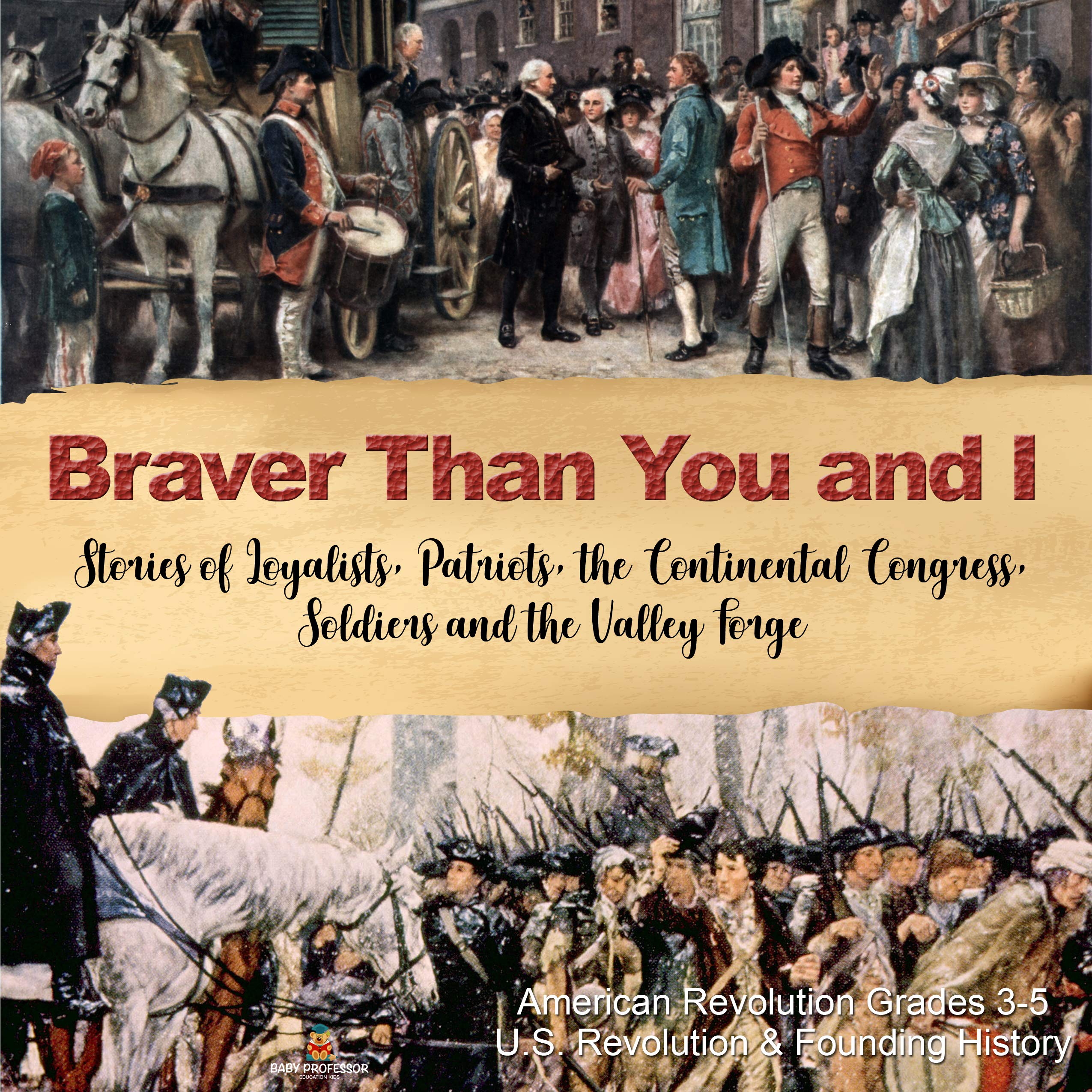 Braver Than You and I : Stories of Loyalists, Patriots, the Continental ...