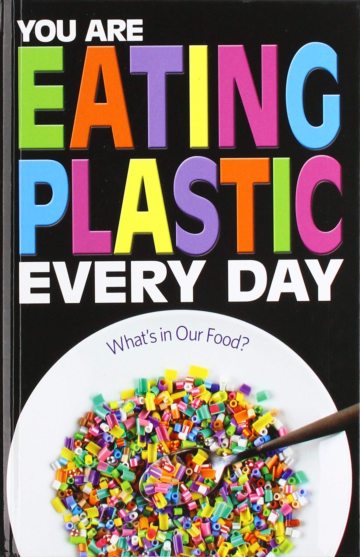 Informed!: You Are Eating Plastic Every Day: What's in Our Food? by ...