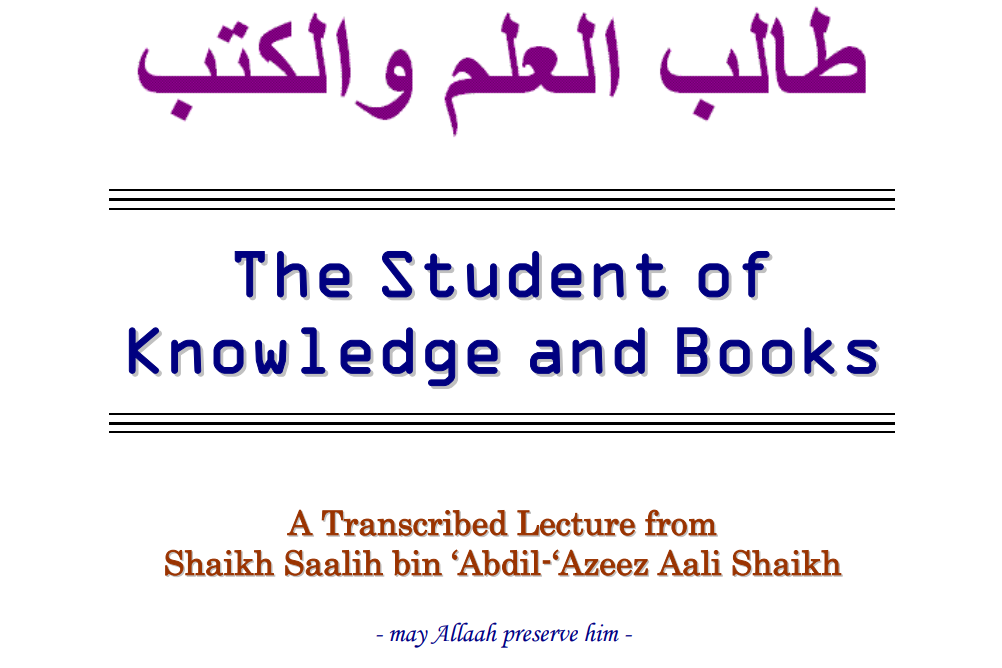 The Student of Knowledge and Books by Saleh bin Abdul-Aziz Al ash ...