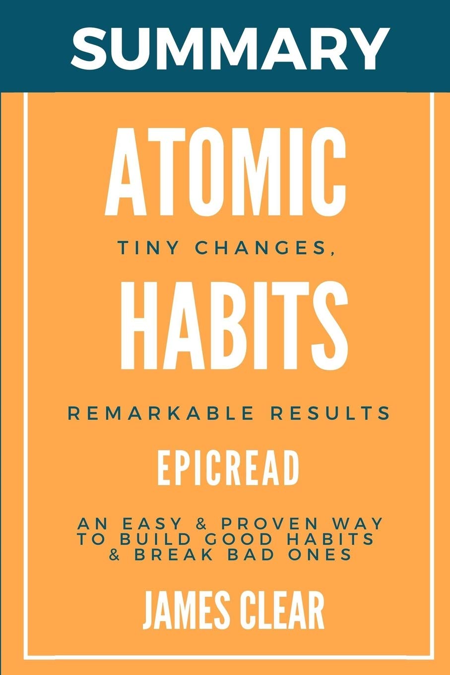 Summary: Atomic Habits : An Easy & Proven Way to Build Good Habits ...
