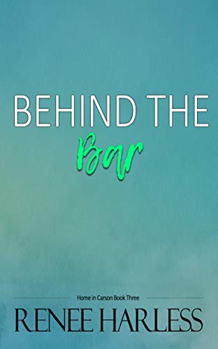 Behind the Bar (Home in Carson, #4) by Renee Harless | Goodreads