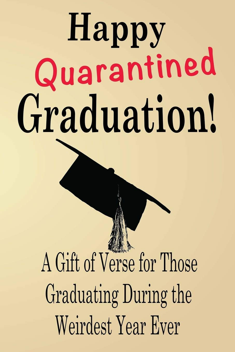 Happy Quarantined Graduation!: A Gift of Verse for Those Graduating ...