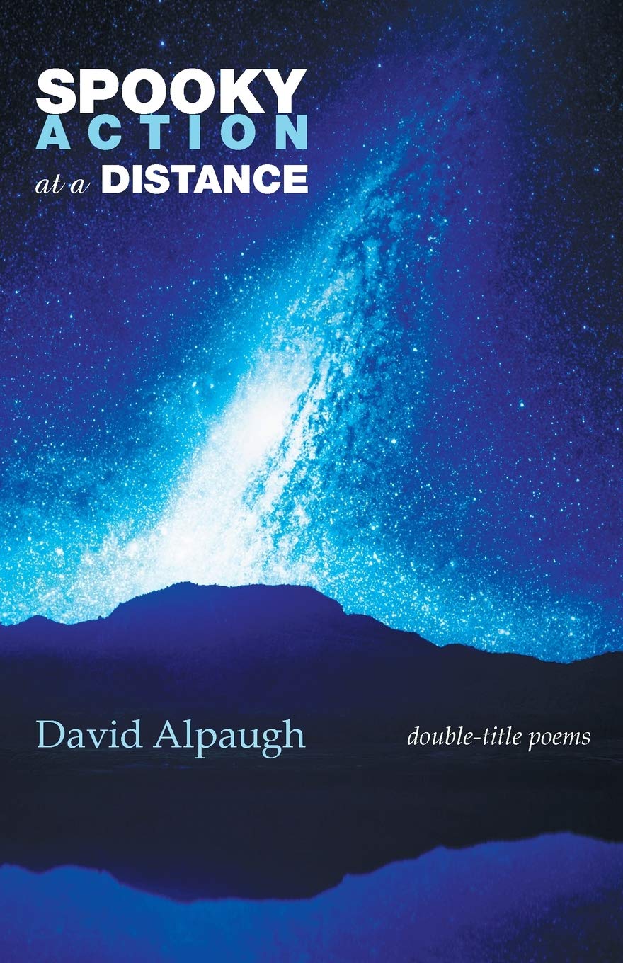 Spooky Action at a Distance: Double-Title Poems by David Alpaugh ...