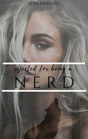 Rejected for being a nerd by superrrgirl | Goodreads