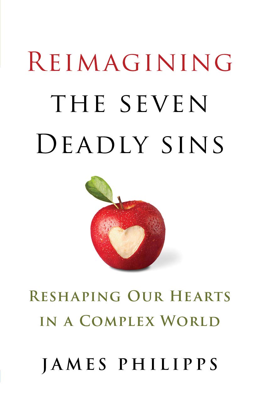 Reimagining the Seven Deadly Sins: Reshaping Our Hearts in a Complex ...
