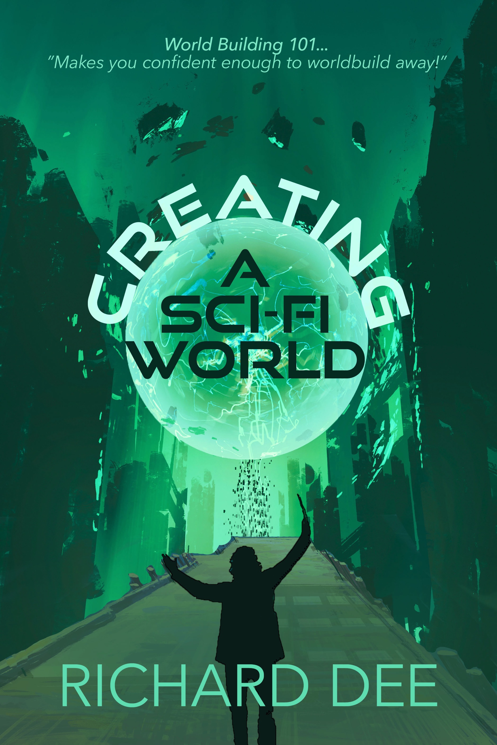 Creating a Sci-fi World by Richard Dee | Goodreads