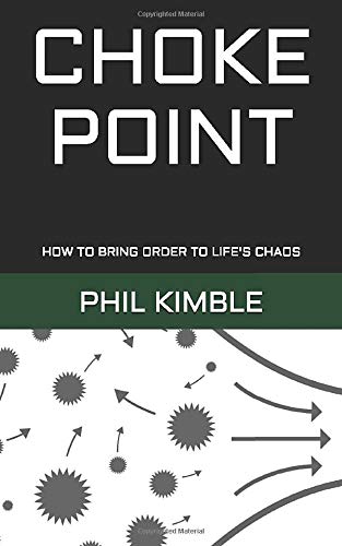 CHOKE POINT: How to Bring Order to Life's Chaos by Phil Kimble | Goodreads