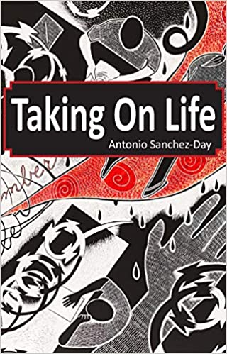 Taking on Life by Antonio Sanchez-Day | Goodreads