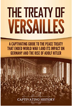 The Treaty of Versailles: A Captivating Guide to the Peace Treaty That ...